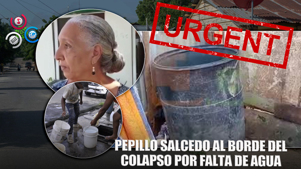 ¡Alerta en Pepillo Salcedo! Crisis por escasez de agua sacude ...