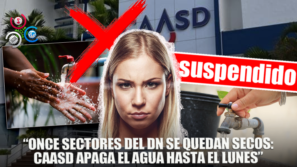 Caasd suspenderá servicio de agua potable en varios sectores del DN ...