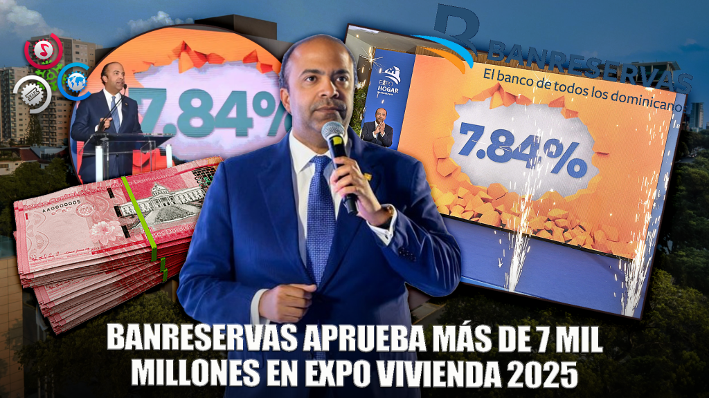 Expo Vivienda Banreservas 2025 aprueba financiamiento por más de 7 mil millones de pesos ...