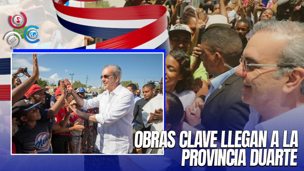 Presidente Abinader entrega obras clave en la provincia Duarte para ...