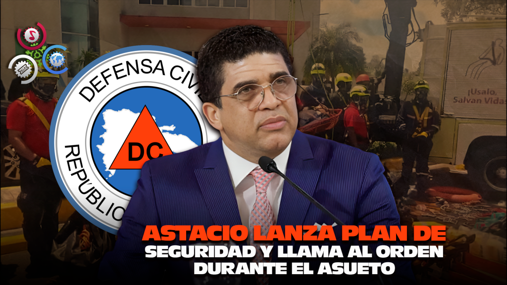 Dío Astacio despliega más de mil efectivos en operativo de Semana Santa ...